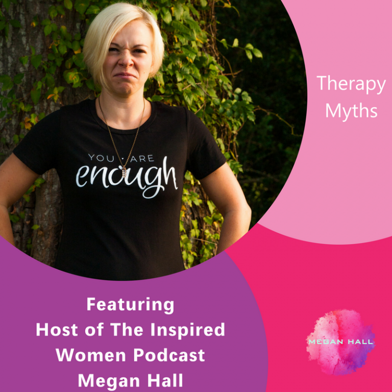 Episode 76 Therapy Myths With Megan Hall – The Inspired Women Podcast