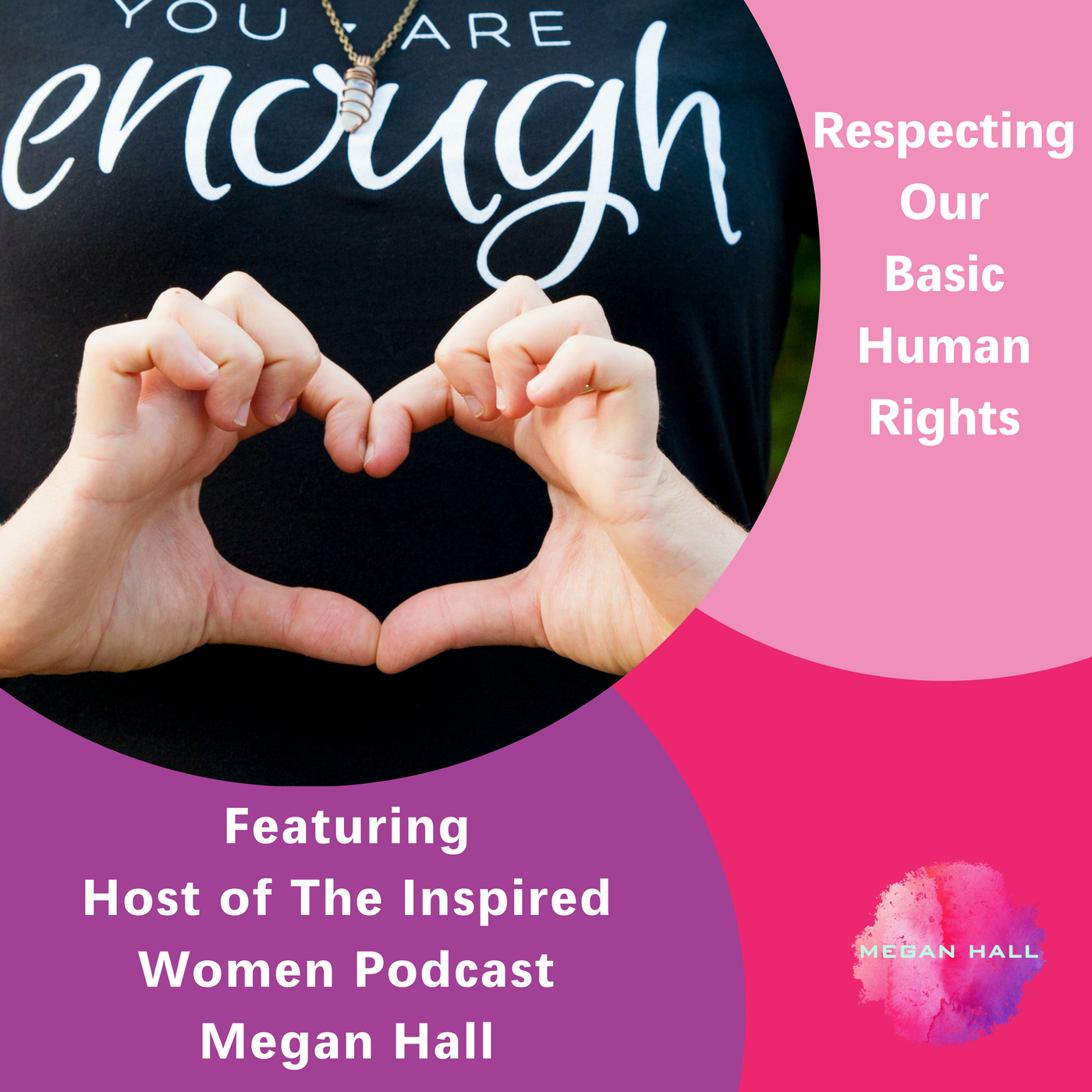 Episode 104 Respecting Our Basic Human Rights Featuring Megan Hall ...