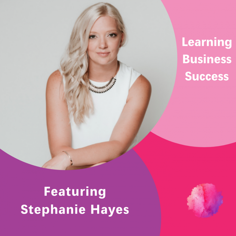 Learning Business Success Featuring Stephanie Hayes Episode 147 – The ...