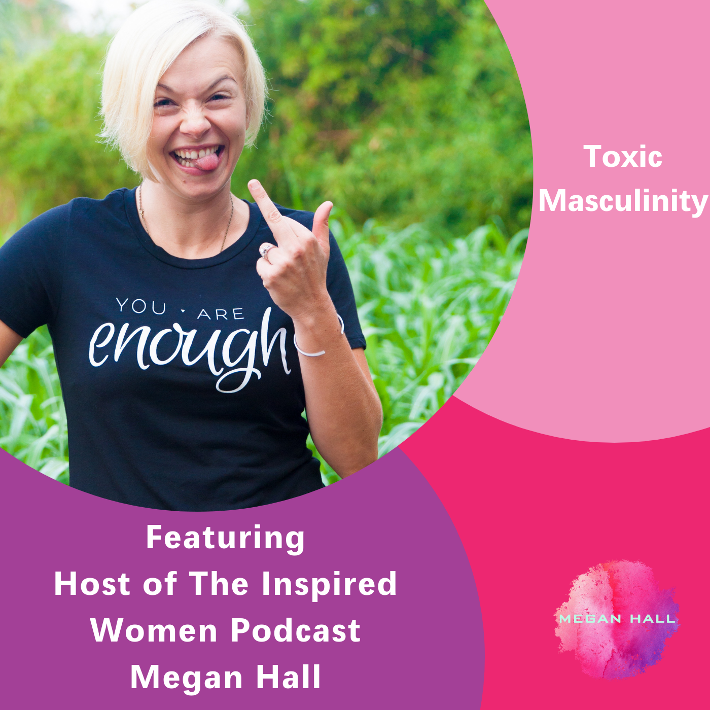 Toxic Masculinity Featuring Megan Hall Episode 168 – The Inspired Women Podcast