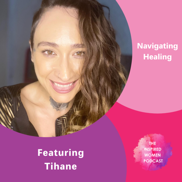 Navigating Healing Featuring Tihane – The Inspired Women Podcast