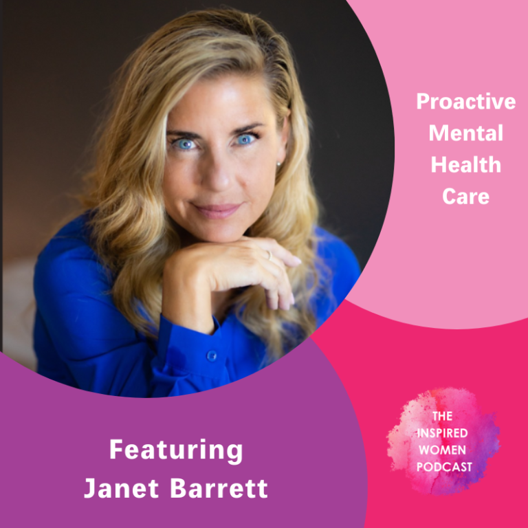 Proactive Mental Health Care Featuring Janet Barrett – The Inspired Women Podcast